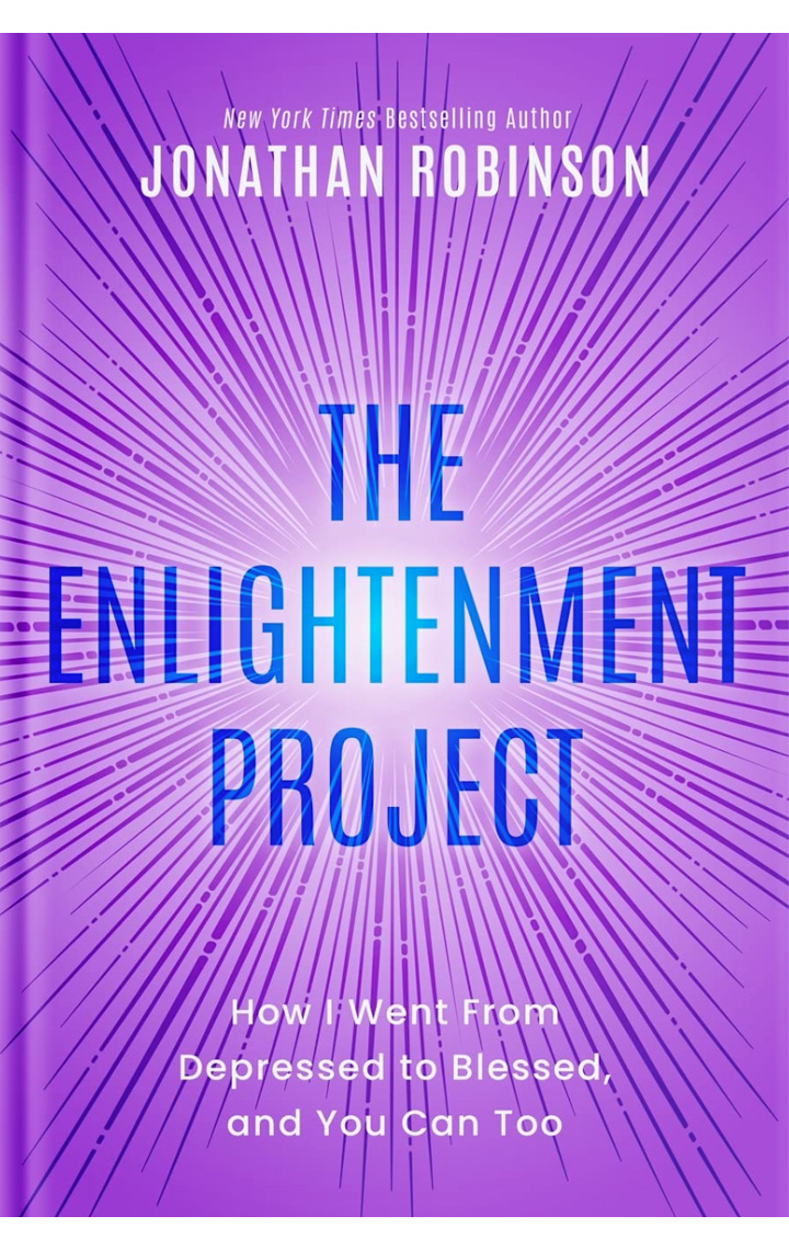 The Enlightenment Project: How I Went From Depressed to Blessed, and ...